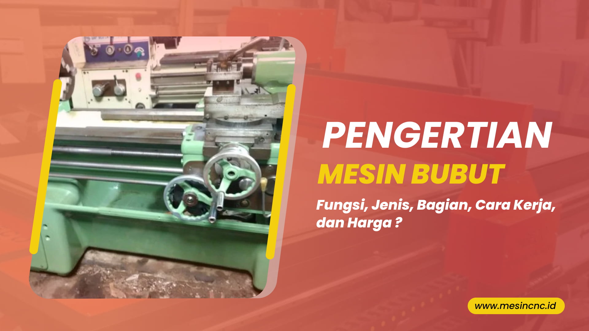 Pengertian Mesin Bubut : Fungsi, Jenis, Bagian, Cara Kerja, Dan Harga